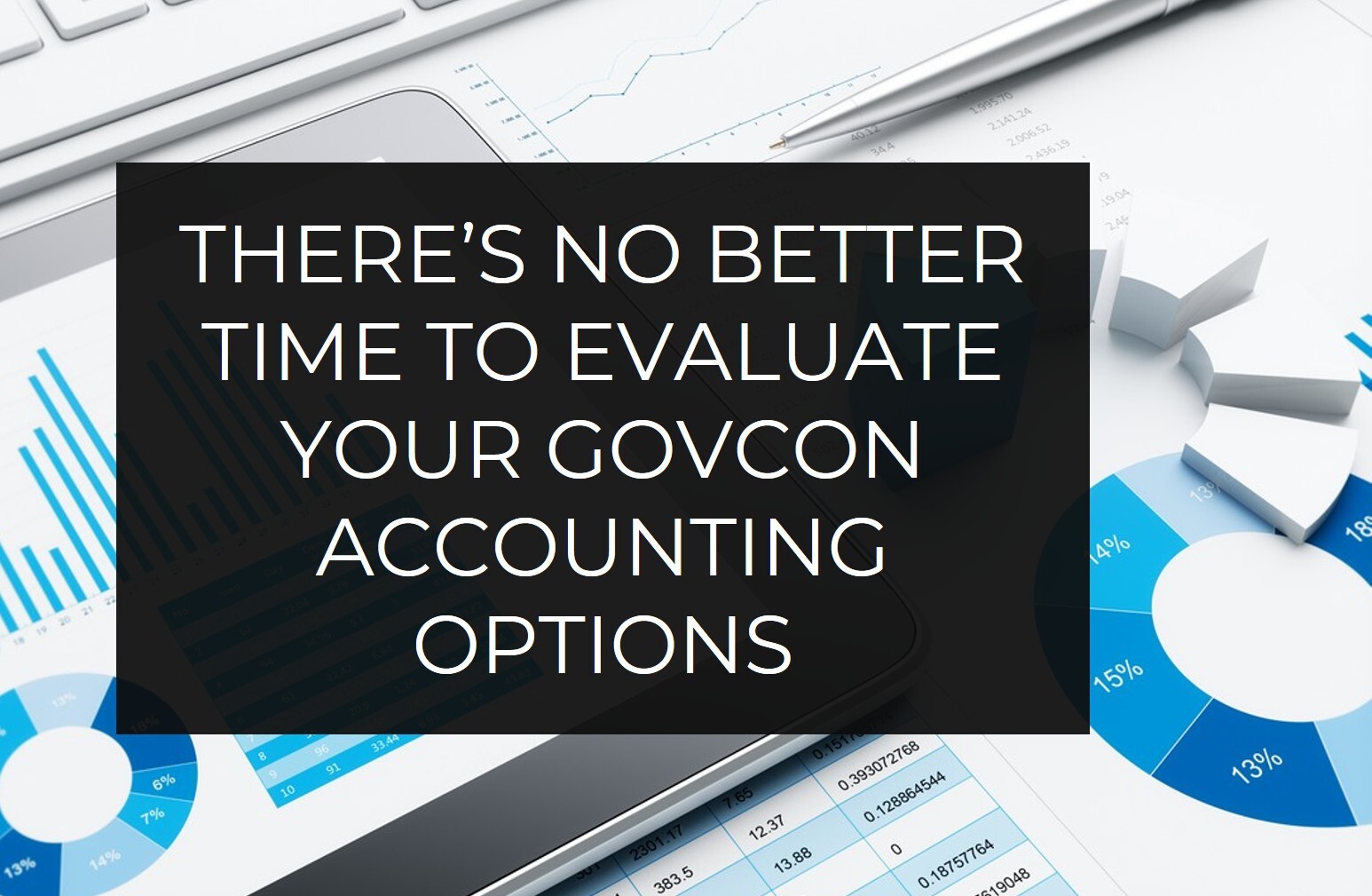 There's No Better Time to Evaluate Your GovCon Accounting Options